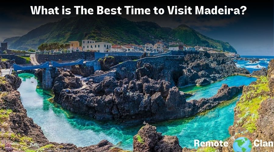 What is The Best Time to Visit Madeira? A Comprehensive Guide