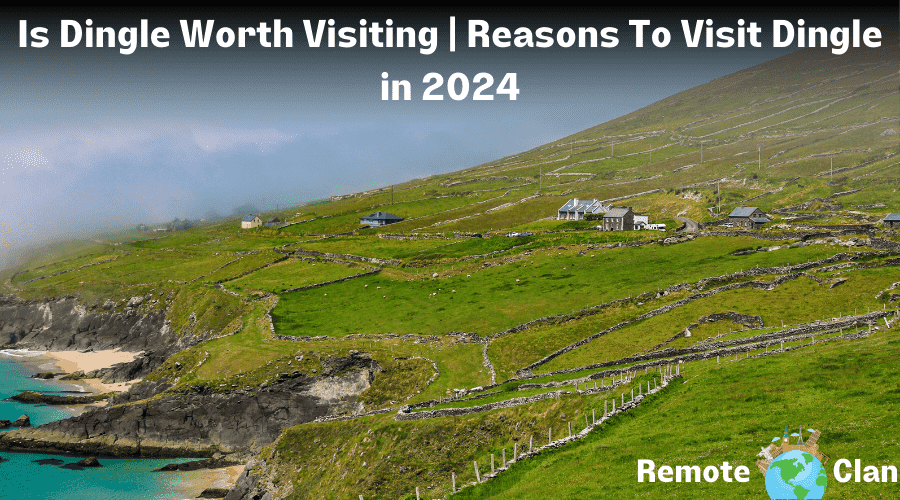 Is Dingle Worth Visiting | Reasons To Visit Dingle in 2024