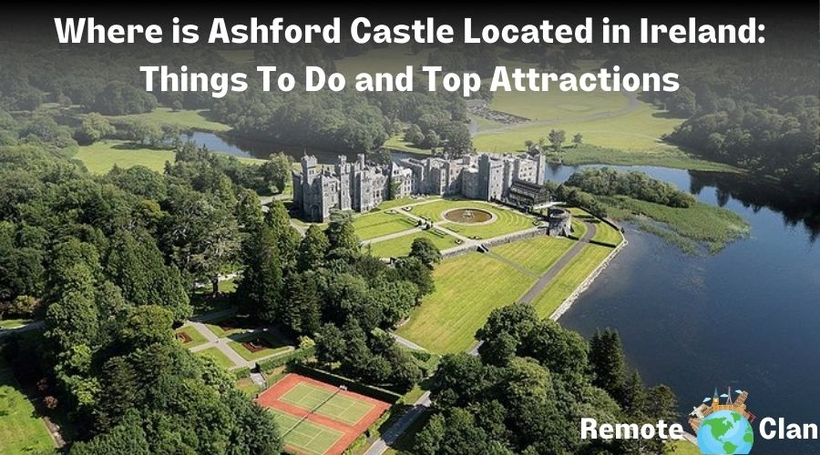 Where is Ashford Castle Located in Ireland: Things To Do and Top ...