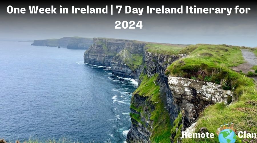 Explore Ireland in One Week | Top 2024 Travel Tips and Itinerary