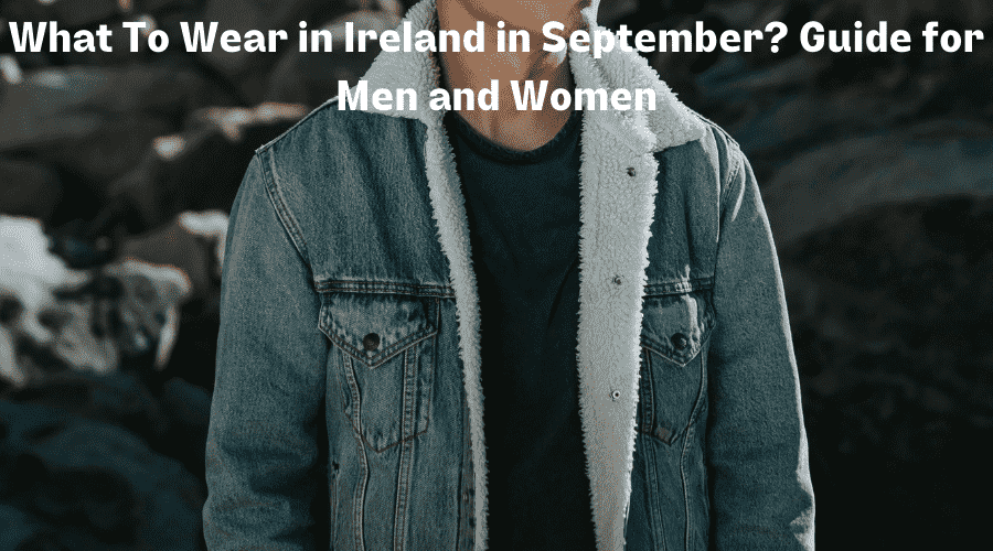 What To Wear in Ireland in September? Guide for Men and Women