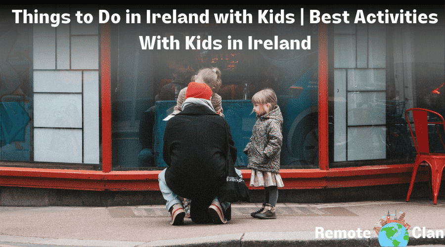 Things to Do in Ireland with Kids | Best Activities With Kids in Ireland