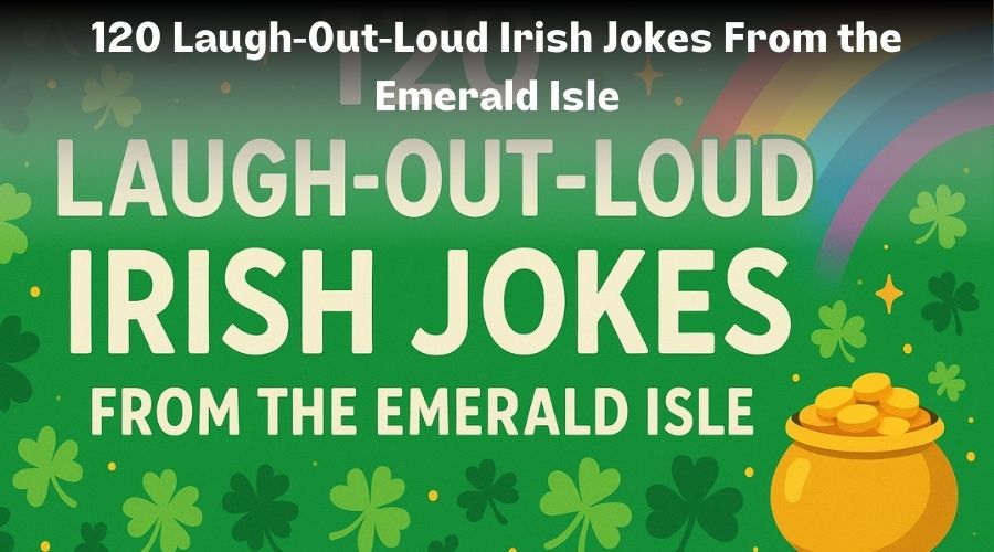 120 Laugh-Out-Loud Irish Jokes From the Emerald Isle
